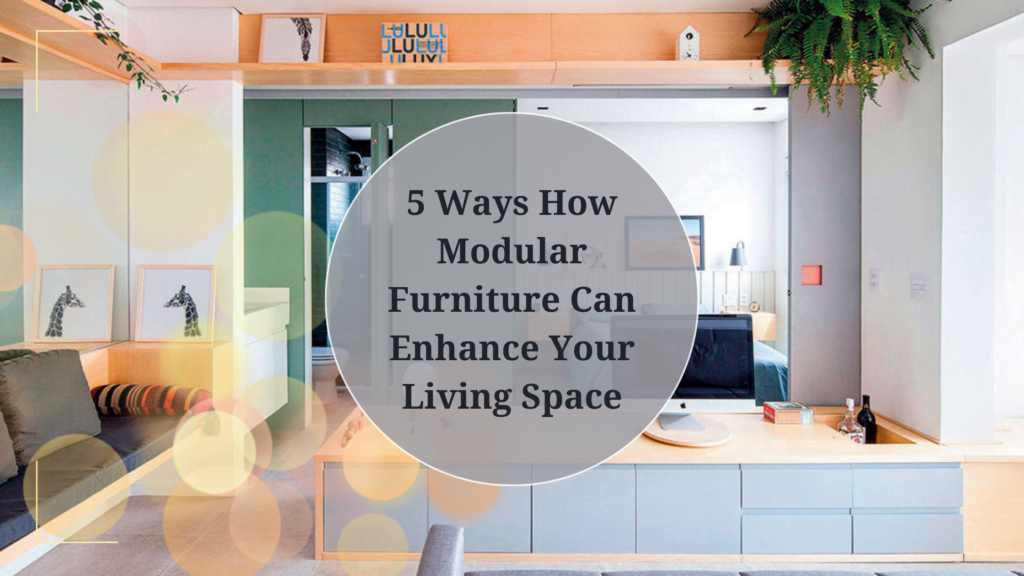 Best 5 Ways How Modular Furniture Can Enhance Your Living Space - Shree ...